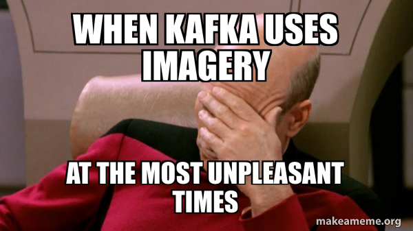 When Kafka uses imagery at the most unpleasant times - Picard Facepalm ...
