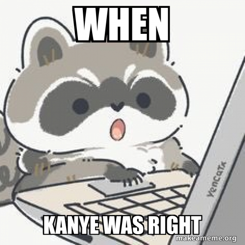 when kanye was right Meme Generator