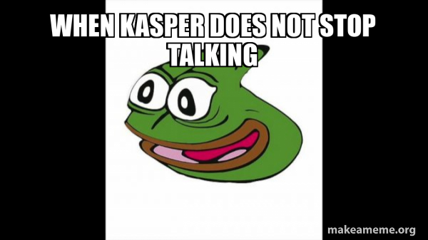 When Kasper does not stop talking - Pepega Meme Generator