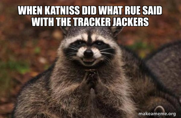 When Katniss did what rue said with the tracker jackers - Evil Plotting ...