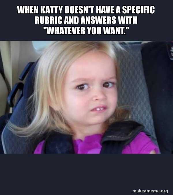 When Katty doesn't have a specific rubric and answers with "whatever ...