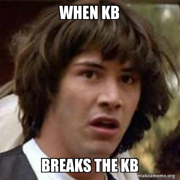 when kb breaks the kb - Conspiracy Keanu Meme Generator