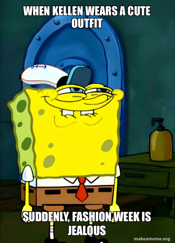 When Kellen wears a cute outfit Suddenly, fashion week is jealous ...