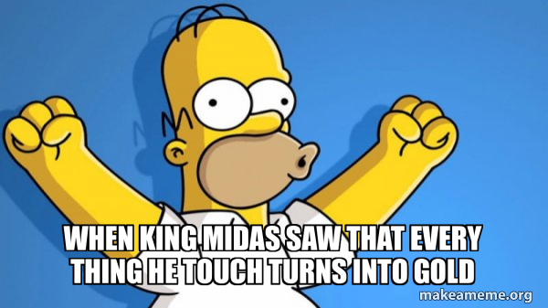 when king Midas saw that every thing he touch turns into gold - Happy ...