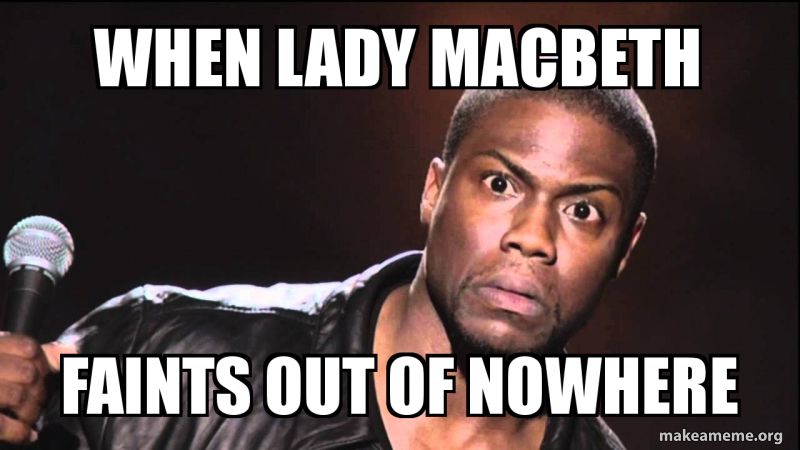 When Lady Macbeth faints out of nowhere Meme Generator