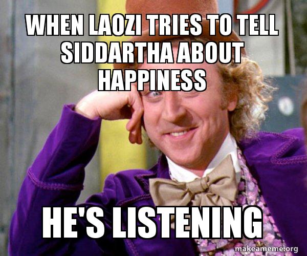 when Laozi tries to tell siddartha about happiness He's Listening ...