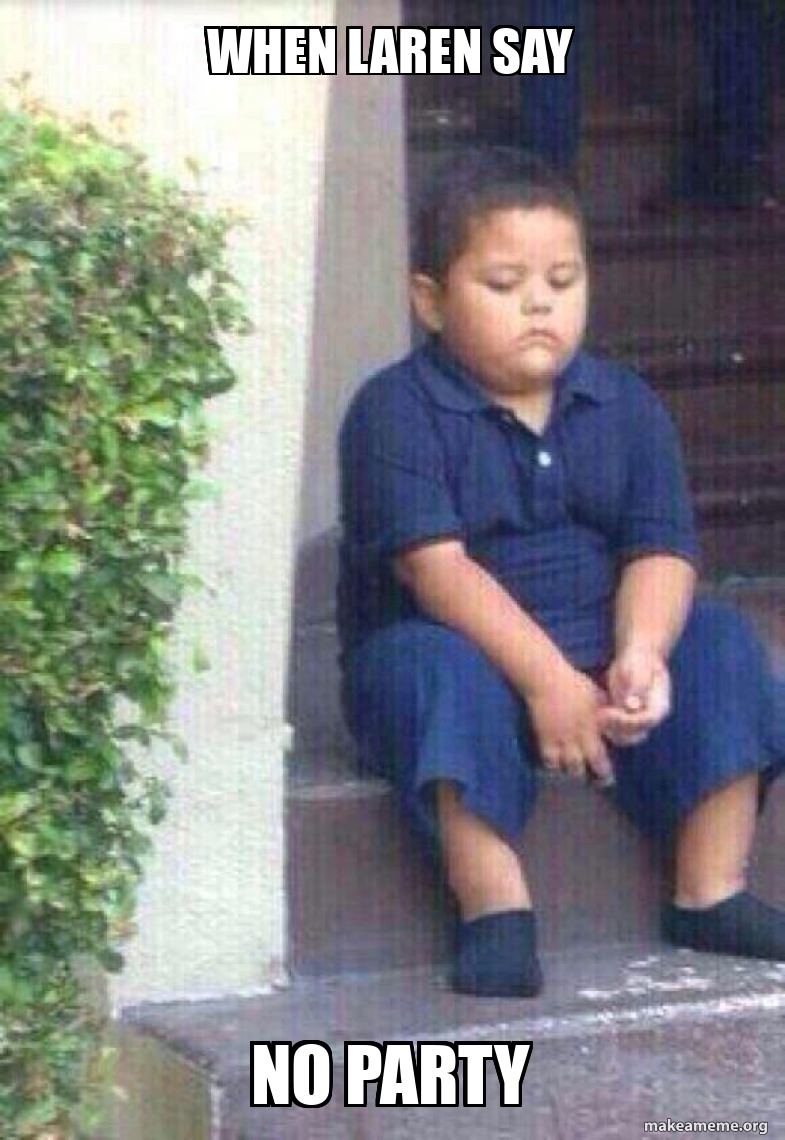When laren say No party Meme Generator
