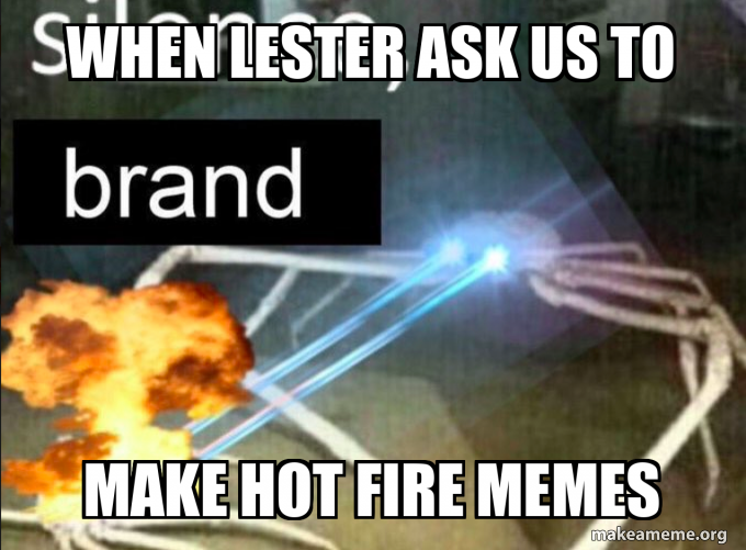 When lester ask us to make hot fire memes - GI Robot Meme Generator