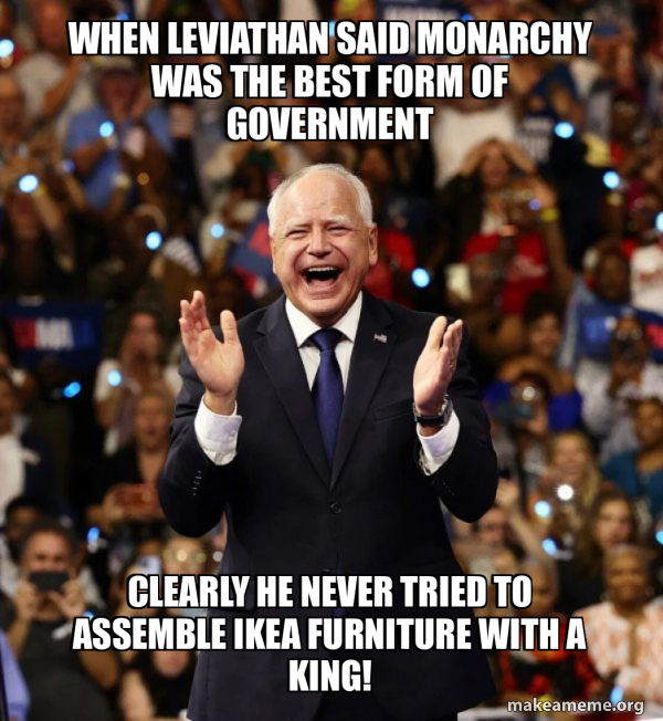 When Leviathan said monarchy was the best form of government Clearly he ...