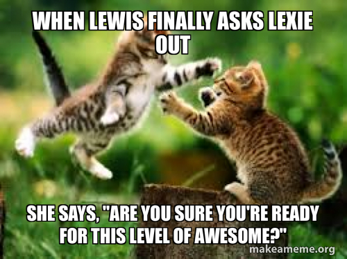 When Lewis finally asks Lexie out She says, "Are you sure you're ready ...