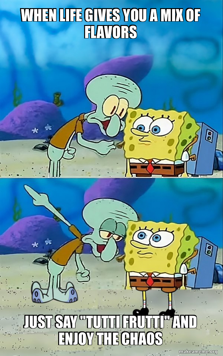 When life gives you a mix of flavors Just say "Tutti frutti" and enjoy ...