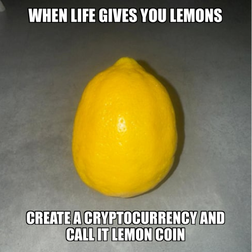 When life gives you lemons Create a cryptocurrency and call it Lemon ...