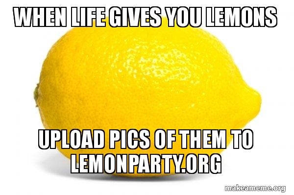 when life gives you lemons upload pics of them to lemonparty.org ...