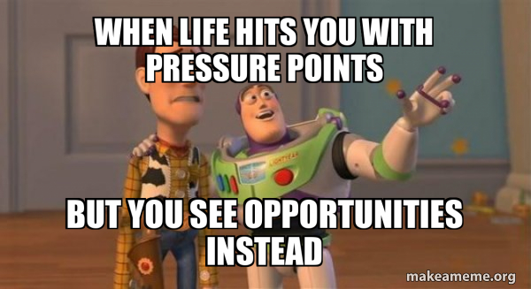 When life hits you with pressure points But you see opportunities ...