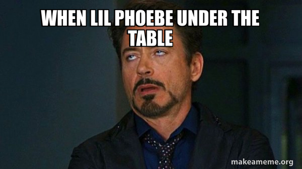 When lil phoebe under the table - Tony Stark Eye Roll Meme Generator