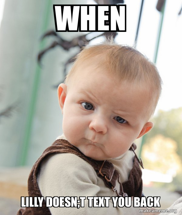 When Lilly doesn;t text you back - Skeptical Baby Meme Generator
