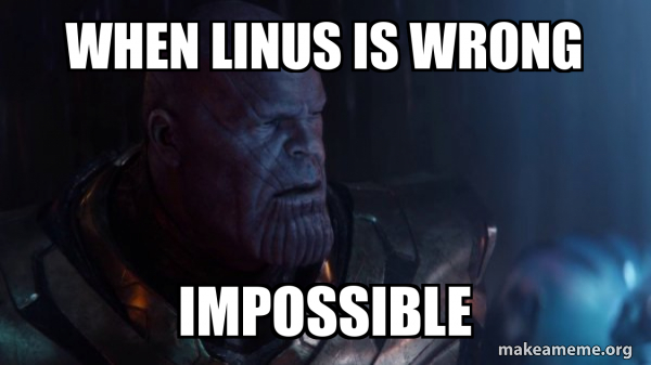 when linus is wrong Impossible - Thanos - Impossible Meme Generator