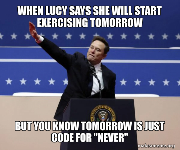 When Lucy says she will start exercising tomorrow But you know tomorrow ...