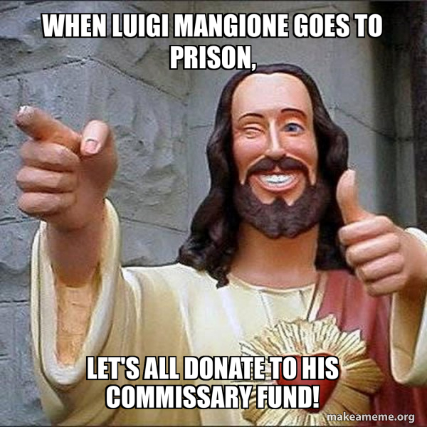 When Luigi Mangione goes to Prison, Let's all donate to his Commissary ...