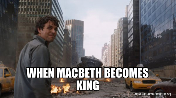 When Macbeth becomes king - That's My Secret Meme Generator