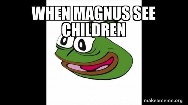 When magnus see children - Pepega Meme Generator