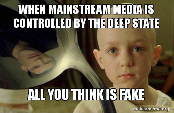 When Mainstream Media is controlled by the Deep State All you think is ...