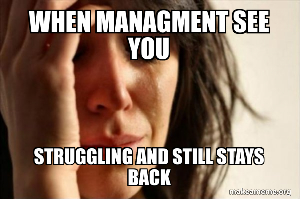 When managment see you Struggling and still stays back - First World ...