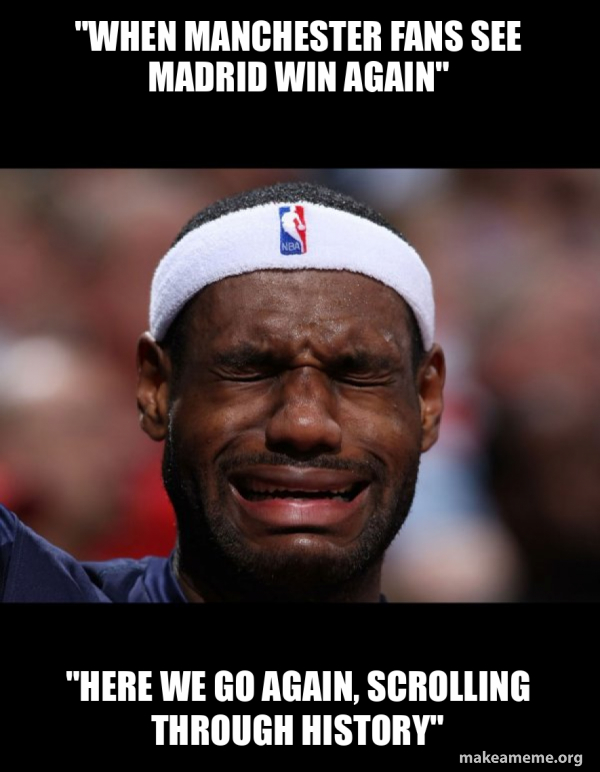 "When Manchester fans see Madrid win again" "Here we go again ...