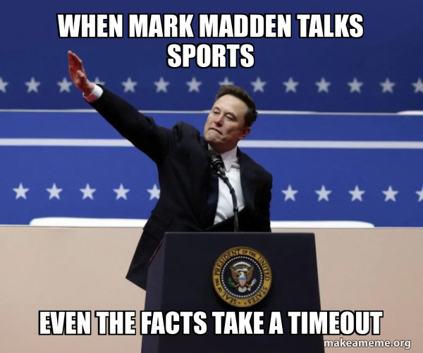 When Mark Madden talks sports Even the facts take a timeout - Nazi Elon Meme Generator