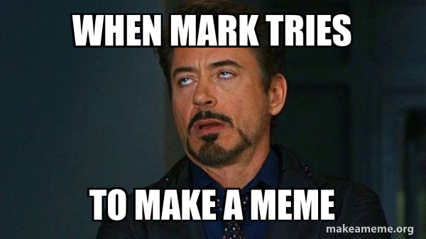 When Mark tries To make a meme - Tony Stark Eye Roll Meme Generator