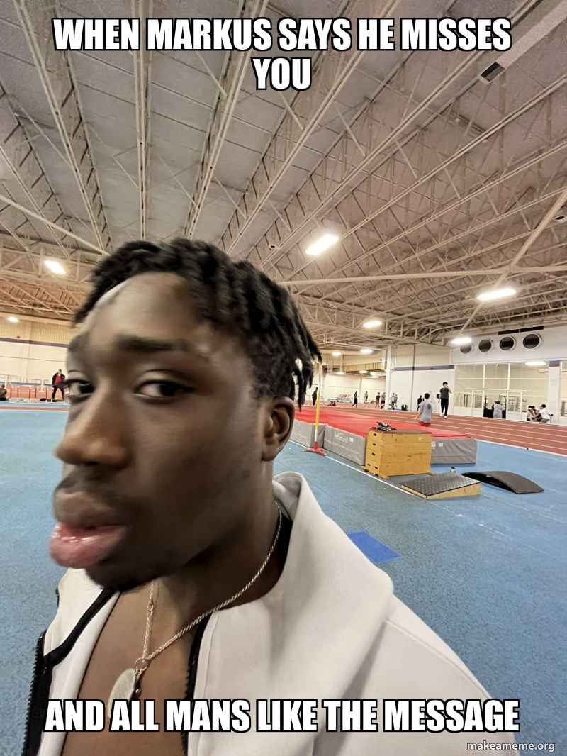 When markus says he misses you And all mans like the message Meme Generator