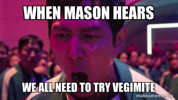 When Mason hears we all need to try Vegimite - I've Played These Games ...