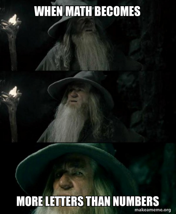 when math becomes more letters than numbers - Confused Gandalf Meme ...