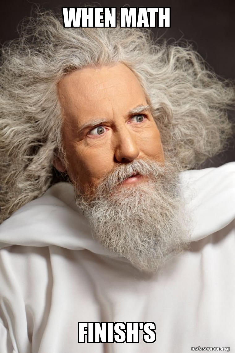 when math finish's - Tweet of God Meme Generator