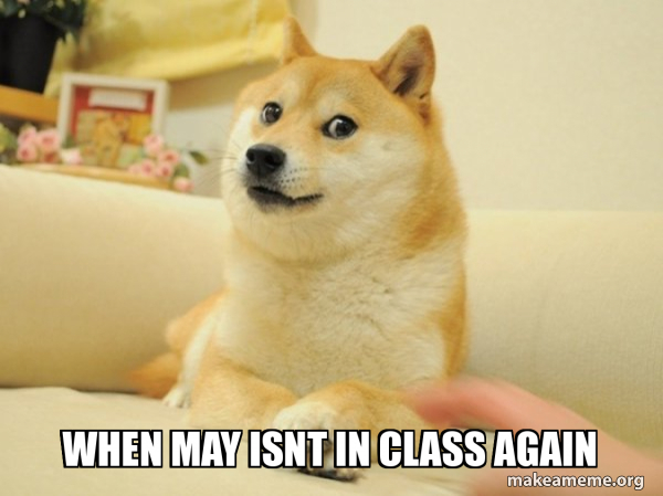 when may isnt in class again - Doge Meme Generator