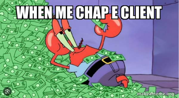 WHEN ME CHAP E CLIENT - Mr Krabs Money Meme Generator