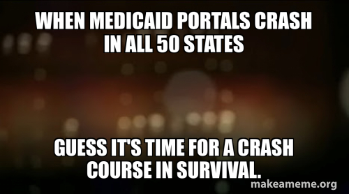 When Medicaid portals crash in all 50 states Guess it's time for a ...