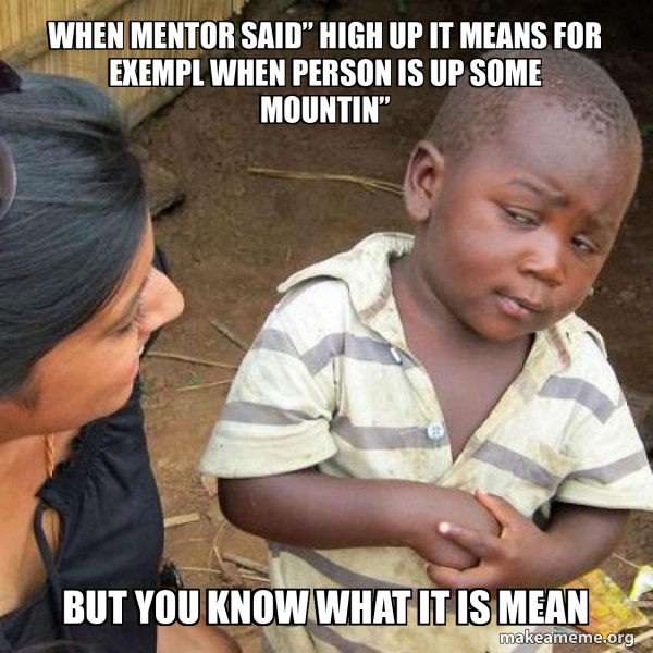 when mentor said” High up it means for exempl when person is up some ...