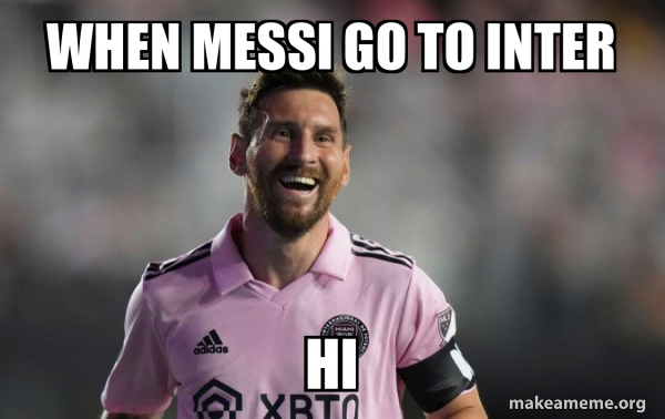 When messi go to Inter Hi - Happy Messi | Make a Meme