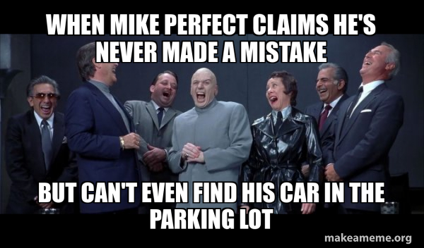 When Mike Perfect claims he's never made a mistake But can't even find ...