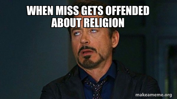 when miss gets offended about religion - Tony Stark Eye Roll Meme Generator