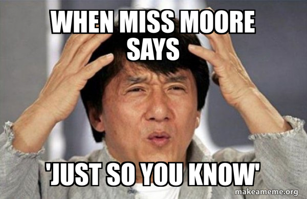 When Miss Moore says 'just so you know' - Jackie Chan Why? Meme Generator