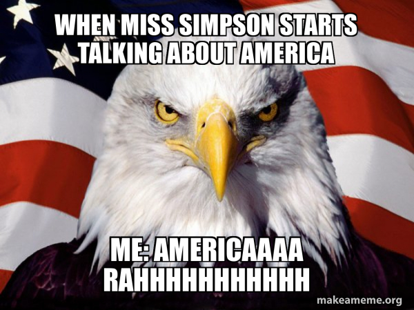 when miss simpson starts talking about america me: AMERICAAAA RAHHHHHHHHHHH - American Pride ...