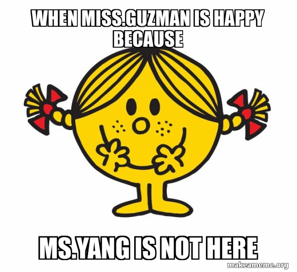 when Miss.Guzman is happy because Ms.Yang is not here - Little Miss ...