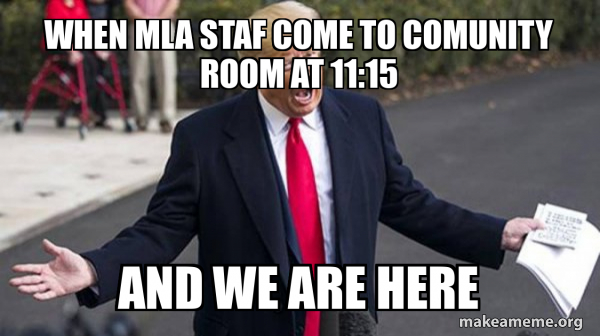 when MLA staf come to comunity room at 11:15 and we are here - Trump ...