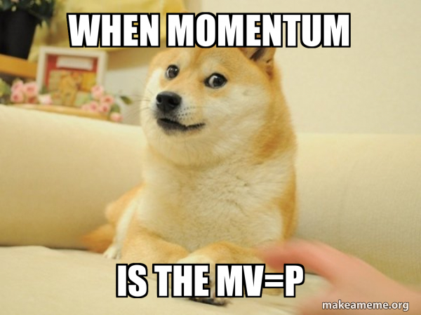 When momentum is the mv=p - Doge Meme Generator