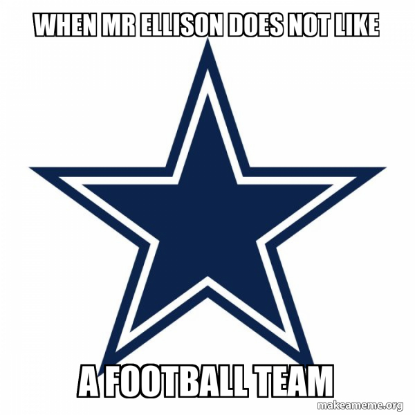when mr ellison does not like a football team - Dallas Cowboys Meme ...