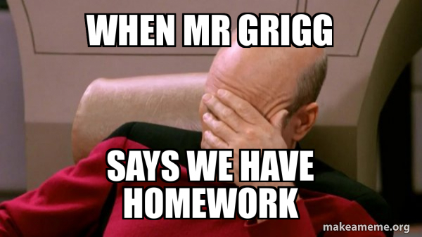 When Mr Grigg says we have homework - Picard Facepalm Meme Generator