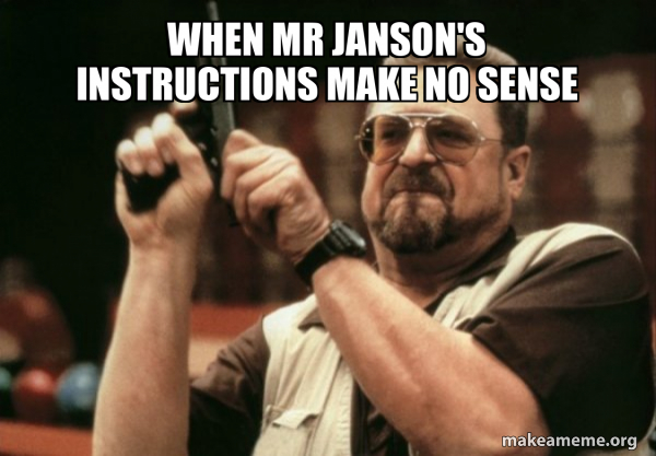 when mr janson's instructions make no sense - Am I the only one Meme ...