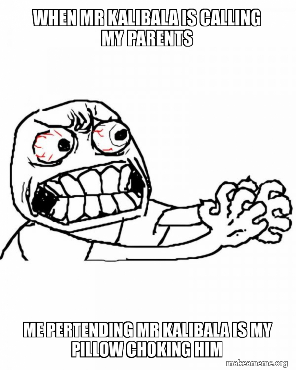 when mr kalibala is calling my parents me pertending mr kalibala is my ...